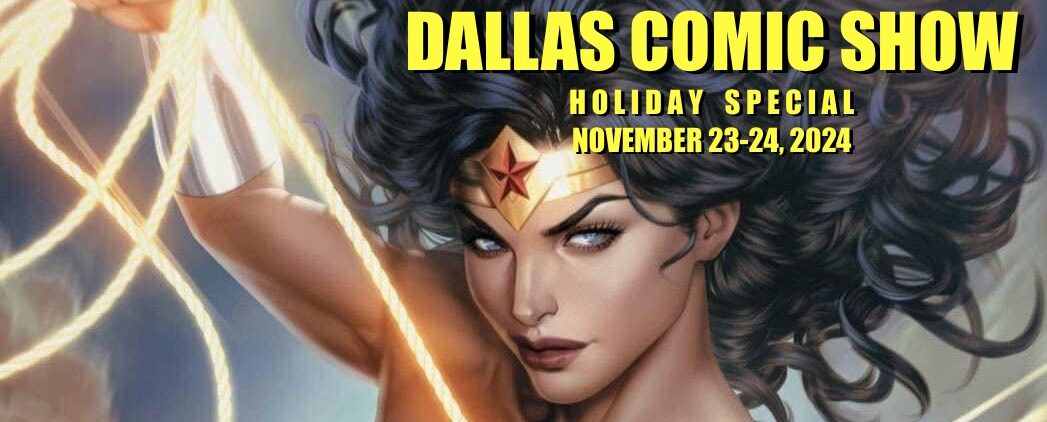 DALLAS COMIC SHOW returns November 23-24, 2024 for our “Holiday Special ...